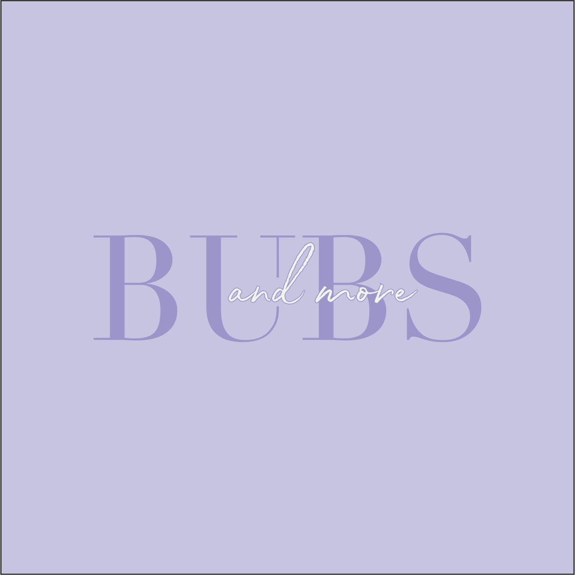 BUBS AND MORE – bubsandmore